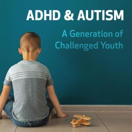 ADHD and Autism A Generation of Challenged Youth